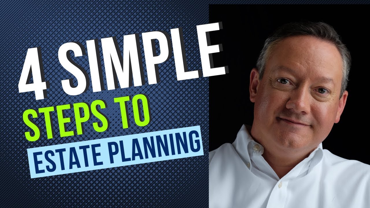 4 Simple Steps to getting your Estate Plan into place