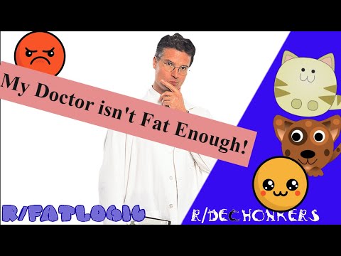 #fatlogic r/fatlogic - My Doctor isn't Fat Enough!!!1! + r/dechonkers