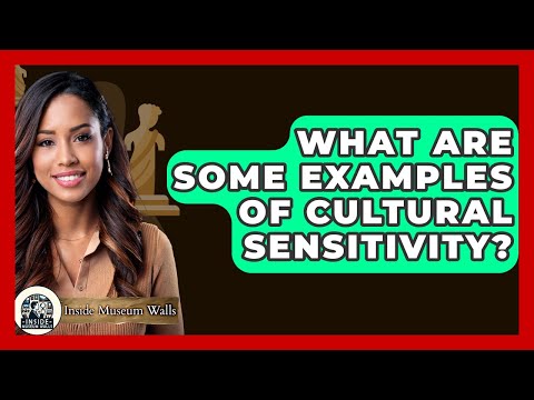 What Are Some Examples Of Cultural Sensitivity? - Inside Museum Walls