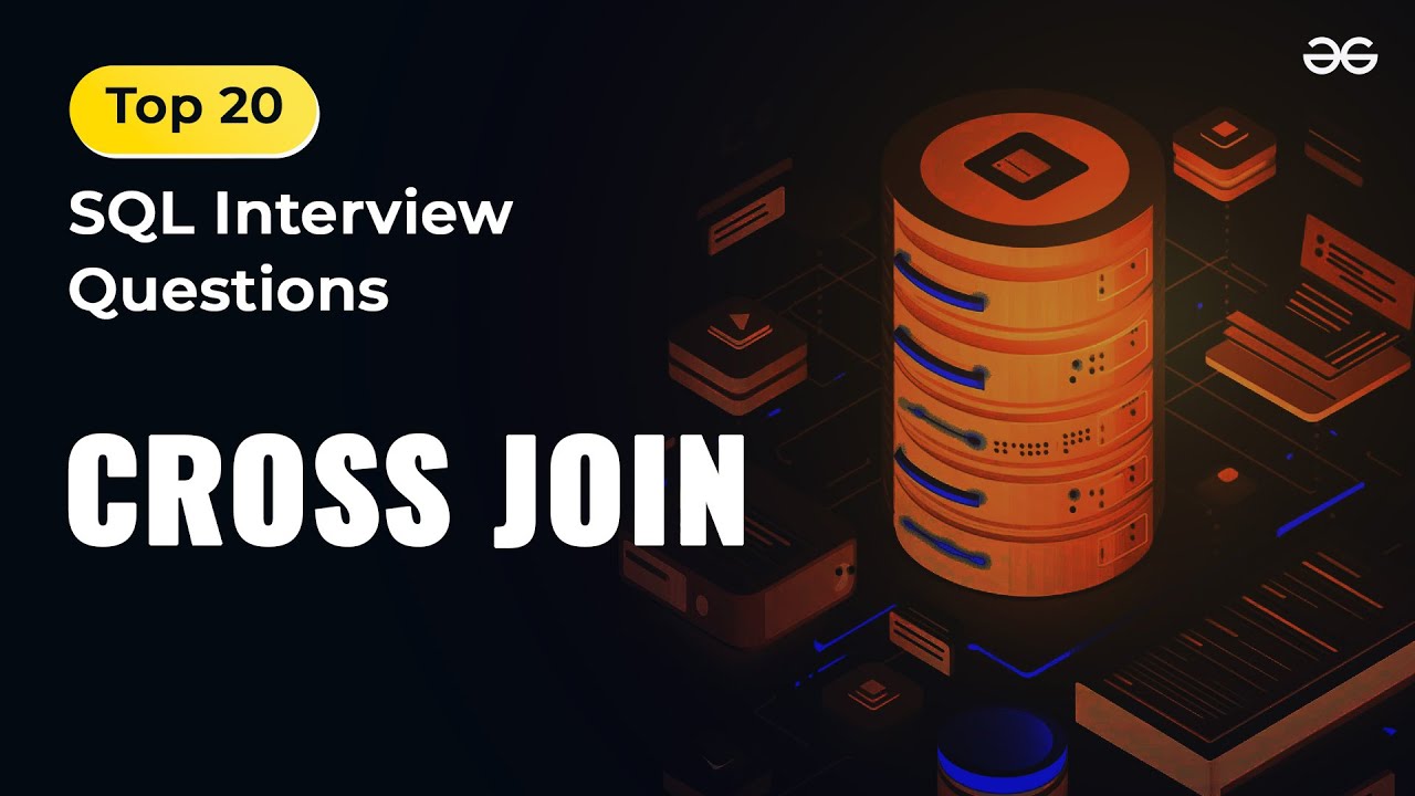Cross Join | Ep-14 | Top 20 SQL Interview Questions | GeeksforGeeks