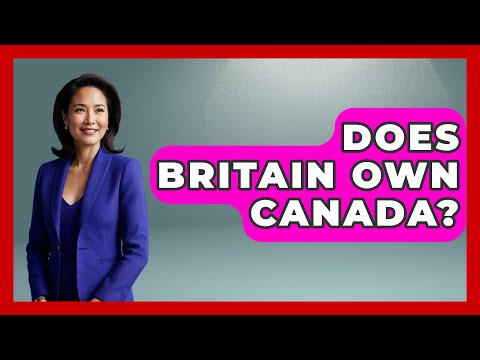 Does Britain Own Canada? - United Kingdom Explorers