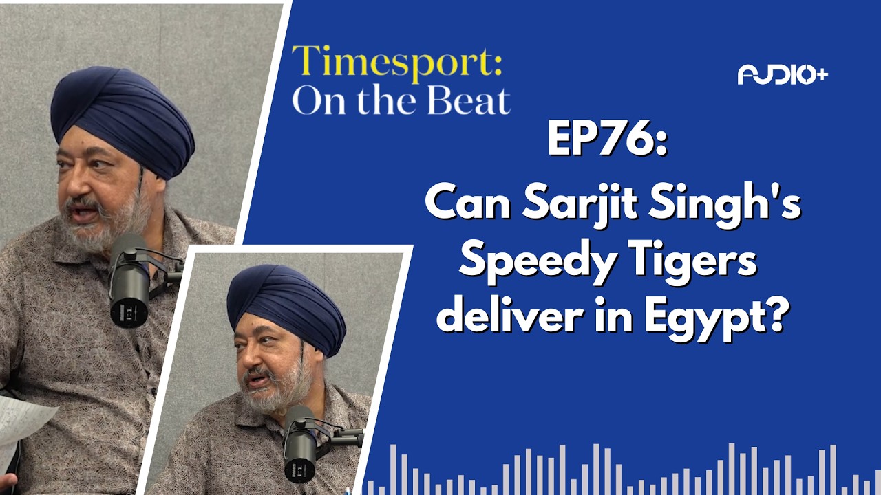 [EP76] Can Sarjit Singh's Speedy Tigers deliver in Egypt?