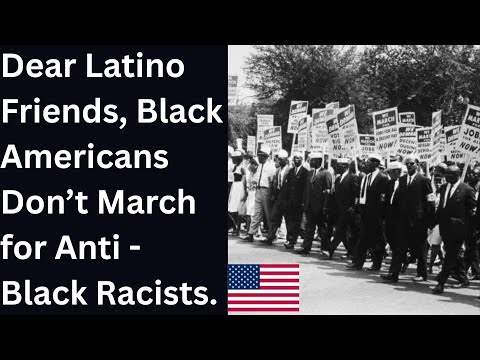 Dear Latino Friends, Black Americans Don’t March for Anti - Black Racists.