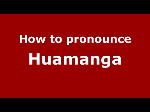 How to pronounce Huamanga (Colombia/Colombian Spanish) - PronounceNames.com
