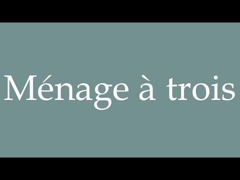 How to Pronounce ''Ménage à trois'' Correctly in French