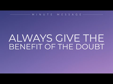 Always Give The Benefit Of The Doubt