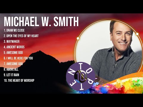 M i c h a e l W . S m i t h Christian Worship Songs ~ Top Christian Music
