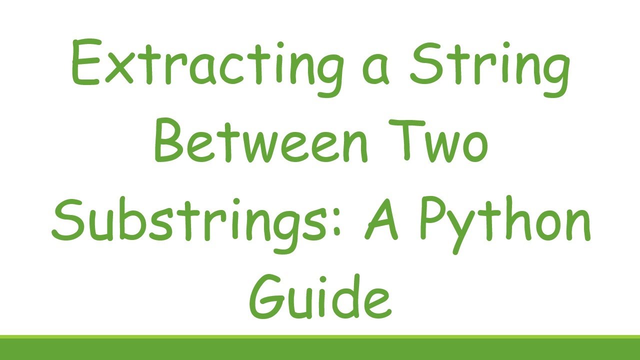 Extracting a String Between Two Substrings: A Python Guide