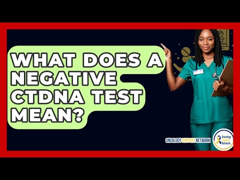 What Does A Negative CtDNA Test Mean? - Oncology Support Network