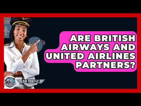 Are British Airways And United Airlines Partners? - Air Traffic Insider