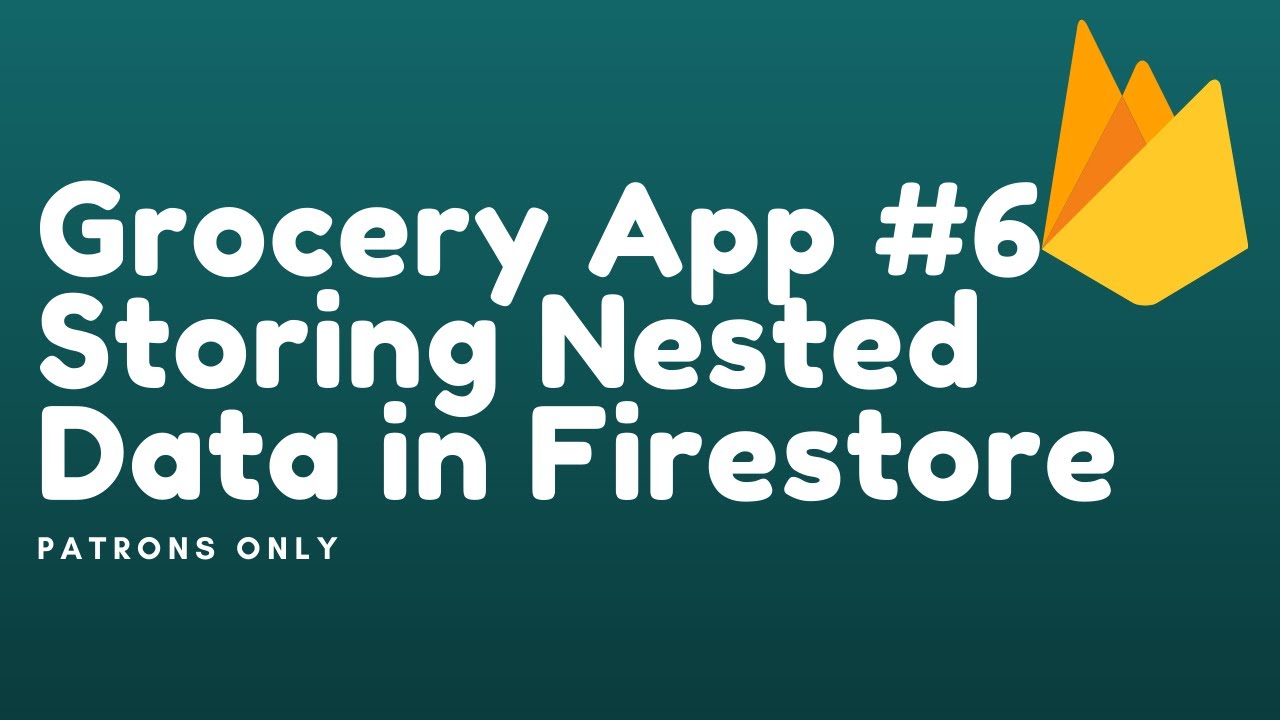 #6 Grocery App - Save Nested Data in Firestore