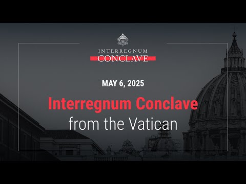 LIVE Conclave Coverage from EWTN - May 6, 2025