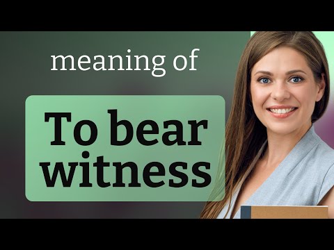 Understanding "To Bear Witness": Exploring its Meaning and Usage