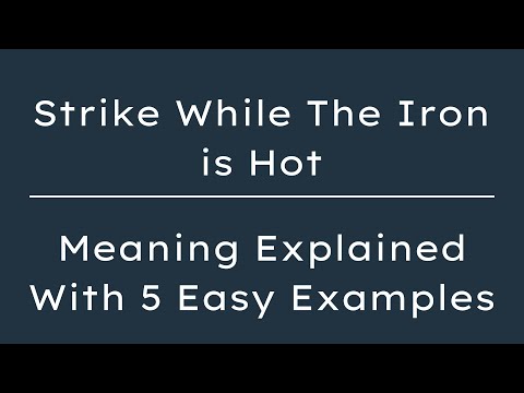 What Does Strike while the iron is hot Mean in English, Strike while the iron is hot Meaning