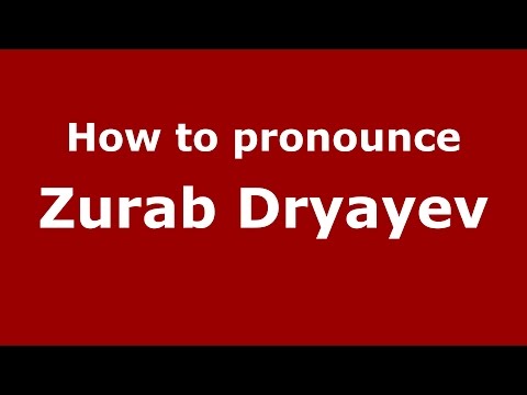 How to pronounce Zurab Dryayev (Russian/Russia) - PronounceNames.com