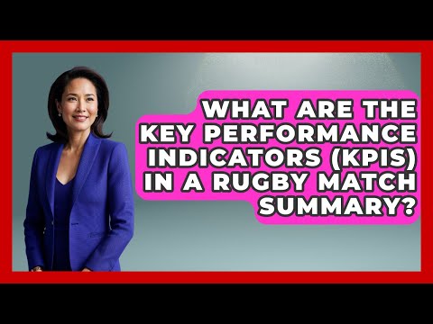 What Are The Key Performance Indicators (KPIs) In A Rugby Match Summary? - The Rugby Pros