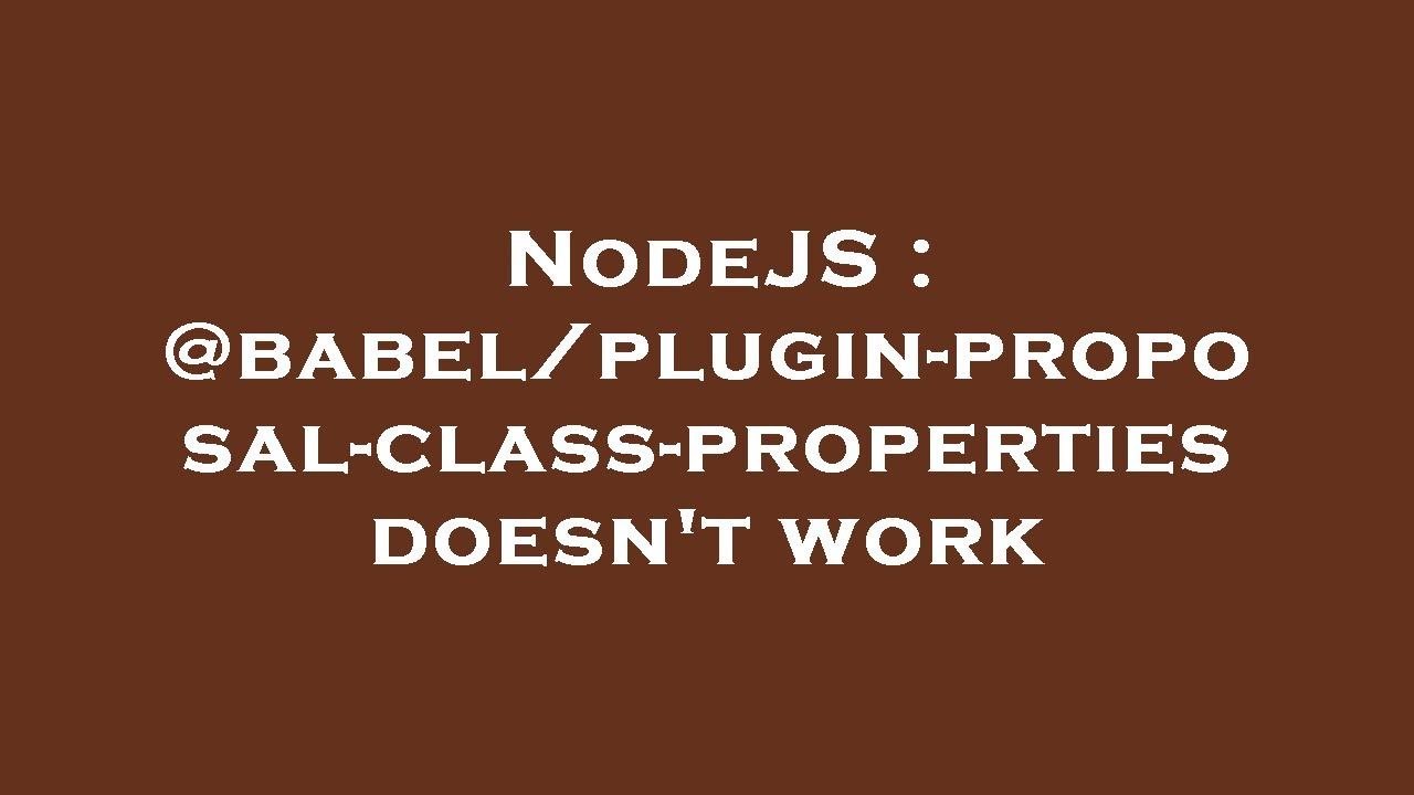 NodeJS : @babel/plugin-proposal-class-properties doesn't work
