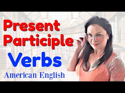 What are Present Participle Verbs With "ing?" | English Grammar Lessons
