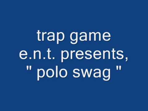 trap game e.n.t polo swag