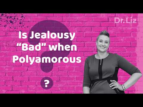 Is Jealousy “Bad” when Polyamorous? - Dr. Liz