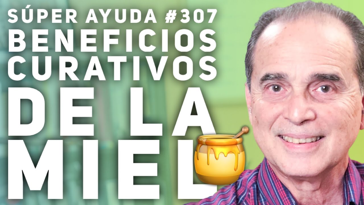 SÚPER AYUDA #307  Beneficios Curativos de la Miel