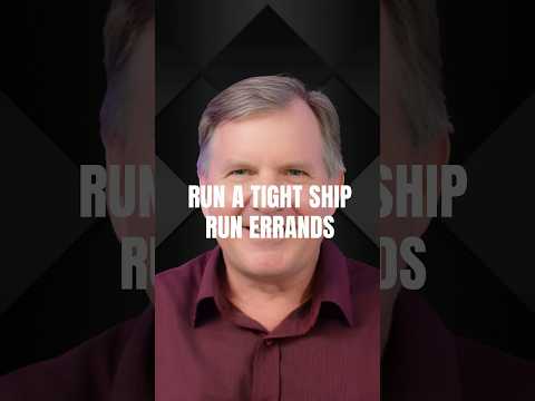 RUN A TIGHT SHIP RUN ERRANDS