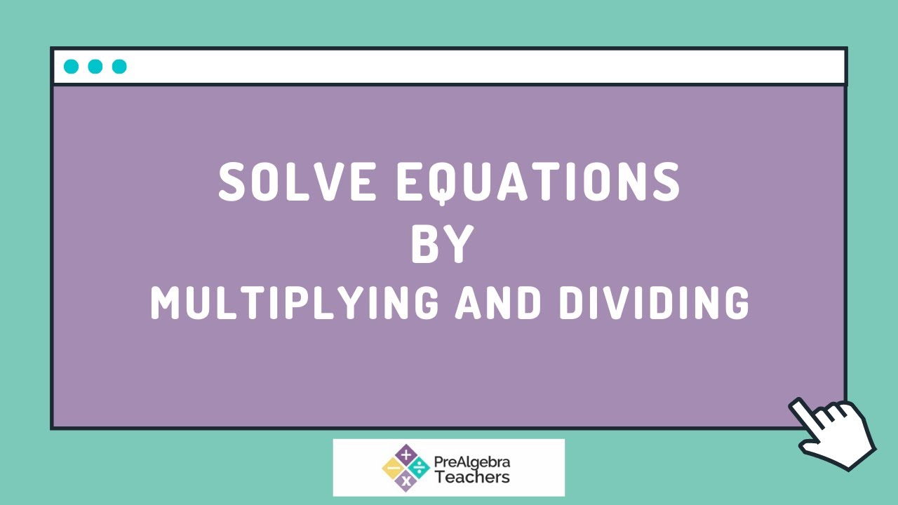 Solve Equations by Multiplying and Dividing
