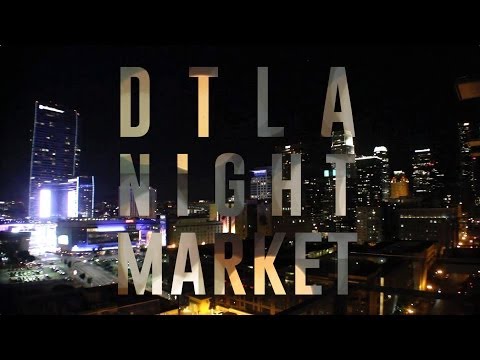 Downtown LA Night Market This Weekend! | The LA Beat