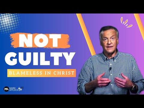 Not Guilty: Blameless in Christ I Mark Affleck