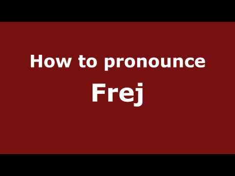 How to Pronounce Frej - PronounceNames.com
