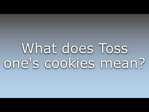 What does Toss one's cookies mean?
