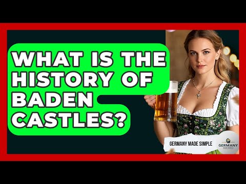 What Is The History Of Baden Castles? - Germany Made Simple
