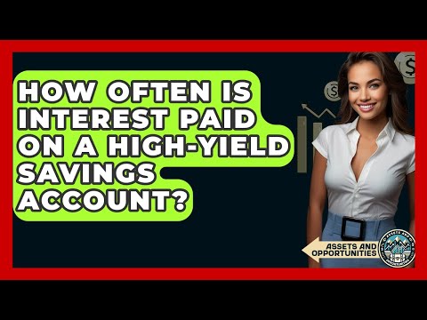 How Often Is Interest Paid On A High-Yield Savings Account? - AssetsandOpportunity.org