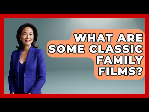 What Are Some Classic Family Films? - Famous Movies Club