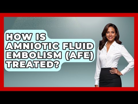 How Is Amniotic Fluid Embolism (AFE) Treated? - First Response Medicine