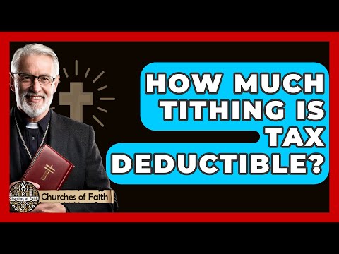 How Much Tithing Is Tax Deductible? - Churches Of Faith