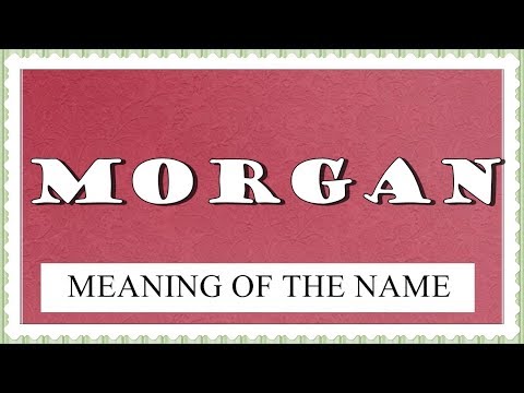 MEANING OF THE NAME MORGAN, FUN FACTS, HOROSCOPE