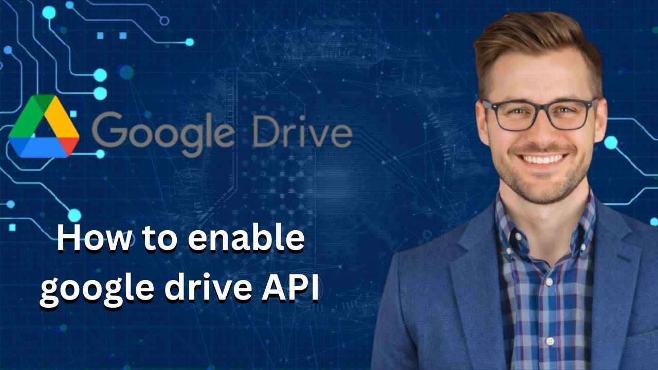 How to enable google drive API (Latest Update)