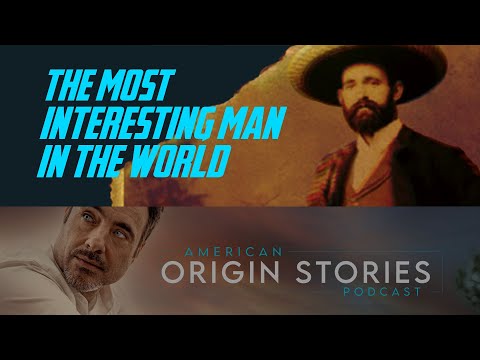 The Most Interesting Man in The World - Episode 2 - American Origin Stories The Podcast