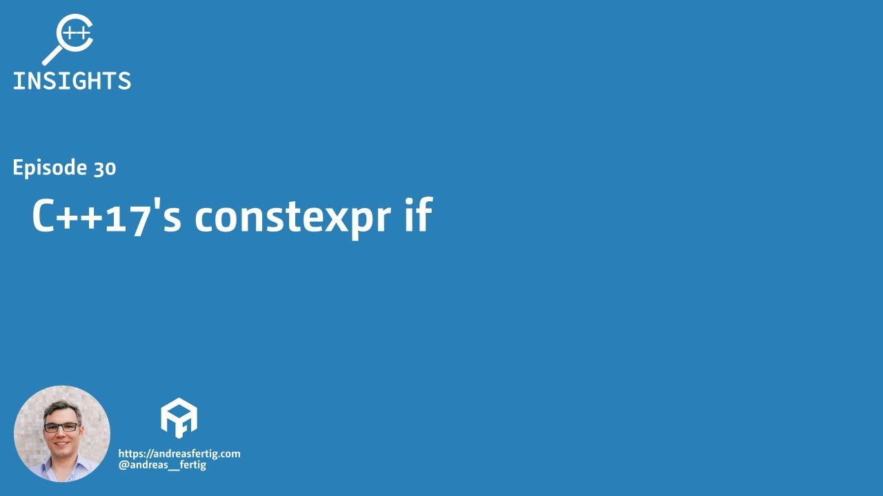 C++ Insights - Episode 30: C++17's constexpr if