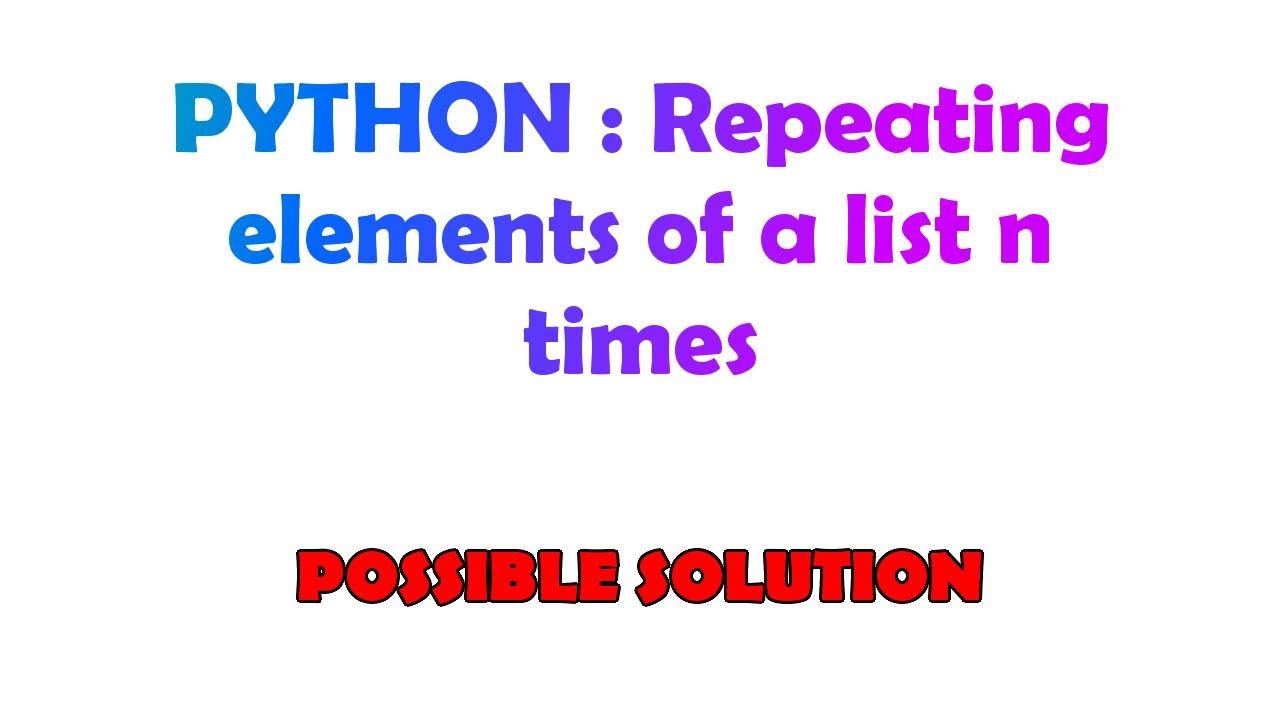 PYTHON : Repeating elements of a list n times