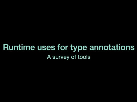 Runtime uses for type annotations: A survey of tools | Typing Summit | PyCon US 2022