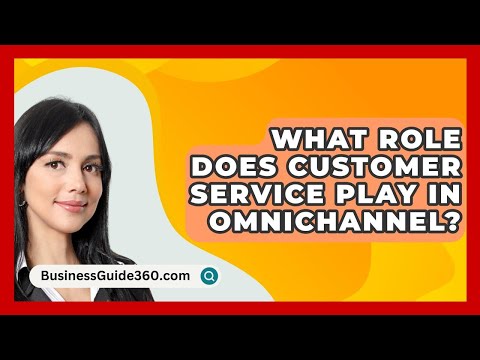 What Role Does Customer Service Play In Omnichannel? - BusinessGuide360.com