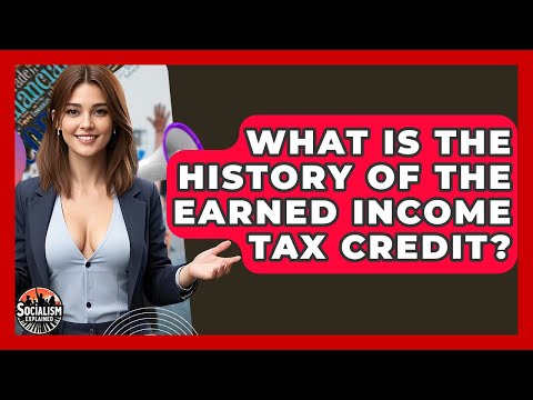 What Is The History Of The Earned Income Tax Credit? - Socialism Explained