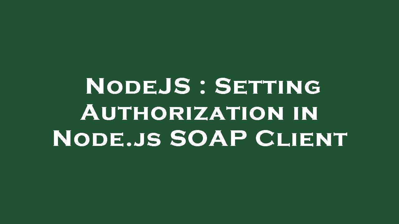 NodeJS : Setting Authorization in Node.js SOAP Client
