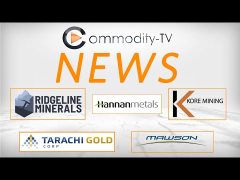 Mining Newsflash with Tarachi Gold, Hannan Metals, Ridgeline Minerals, KORE Mining and Mawson Gold