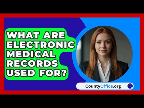What Are Electronic Medical Records Used For? - CountyOffice.org