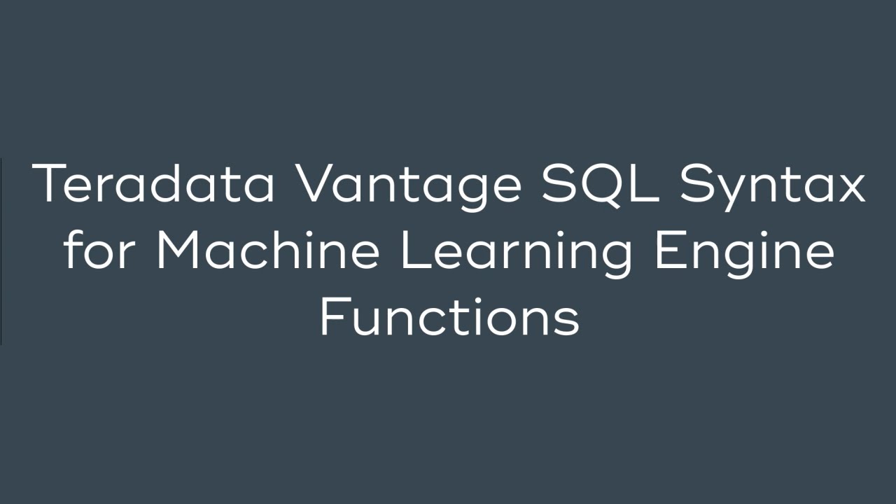 Teradata Vantage SQL Syntax for Machine Learning Engine Functions