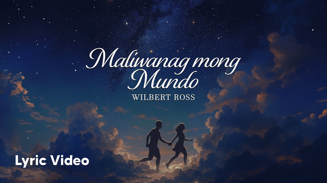 Lyrics & Translations of Maliwanag Mong Mundo by Wilbert Ross | Popnable