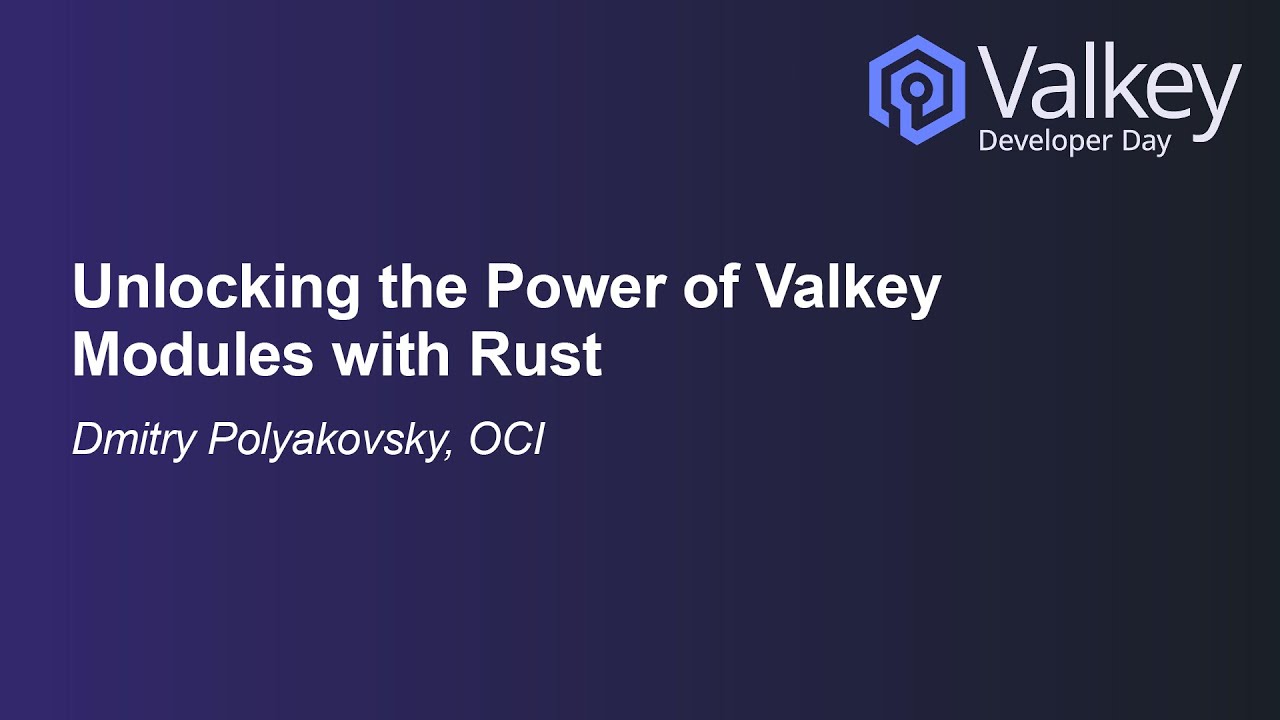Unlocking the Power of Valkey Modules with Rust – Dmitry Polyakovsky, OCI